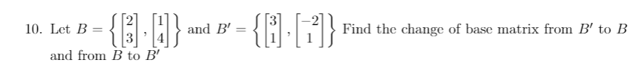 Solved -2 10. Let B {}]:0} and B' Find the change of base | Chegg.com