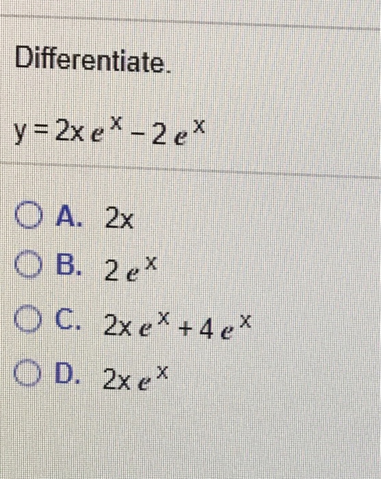 Solved Differentiate O A. 2x O B. 2 eX OC. 2x ex +4 eX O D. | Chegg.com