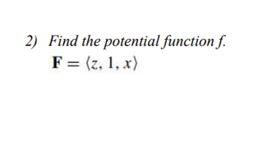 Solved Find the potential function f.F=(:z,1,x:) | Chegg.com