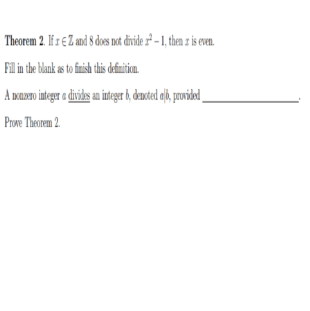 Solved Theorem 2. If reZ and 8 does not divide 22-1, then 2 | Chegg.com