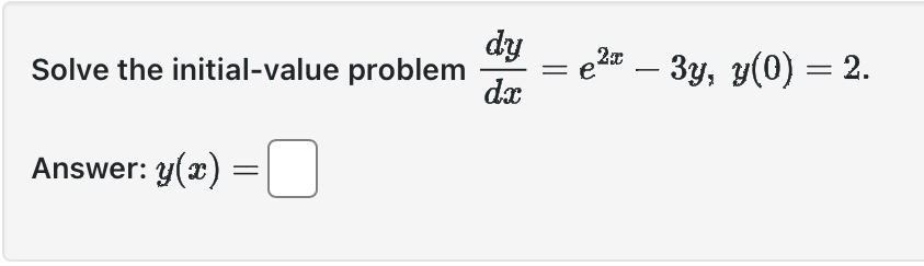 Solved Solve the initial-value problem dxdy=e2x−3y,y(0)=2. | Chegg.com