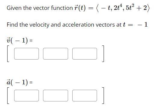 Solved Given the vector function r(t) = (-t, 2t4, 5t² + 2) - | Chegg.com
