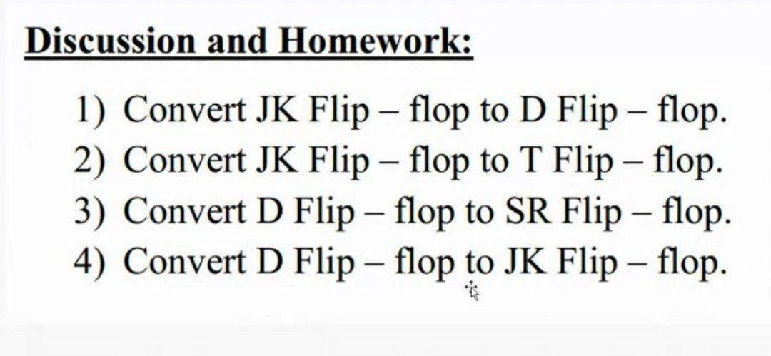 Solved Discussion and Homework: 1) Convert JK Flip - flop to | Chegg.com Solved Discussion and Homework: 1) Convert JK Flip - flop to | Chegg.com