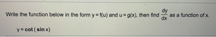 Solved dy Write the function below in the form y = f(u) and | Chegg.com