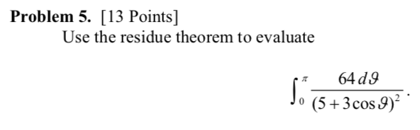 Solved Problem 5. [13 Points] Use the residue theorem to | Chegg.com