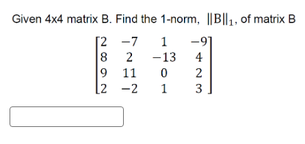 Solved Given 4×4 ﻿matrix B. ﻿Find the 1-norm, ||B||1, ﻿of | Chegg.com