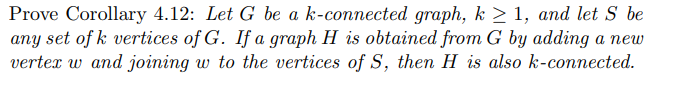 Solved Prove Corollary 4.12: Let G be a k-connected graph, | Chegg.com