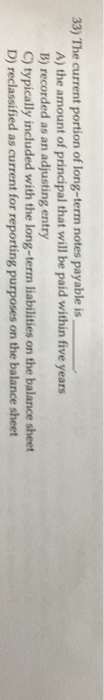 Solved 33) The current portion of long-term notes payable is | Chegg.com