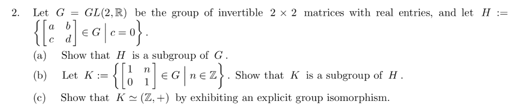 Solved 2. Let G-GL(2,R) be the group of invertible 2 × 2 | Chegg.com
