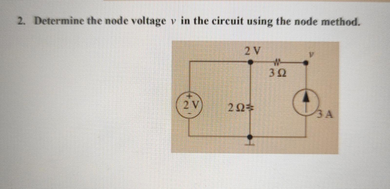 Solved 2. Determine the node voltage v in the circuit using | Chegg.com