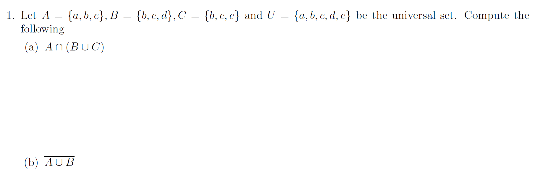 Solved 1. Let A = {a,b,c}, B = {b,c,d}, C = {b,c,e} and U = | Chegg.com