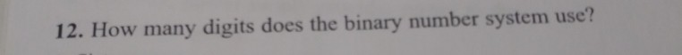 Solved 12. How many digits does the binary number system | Chegg.com
