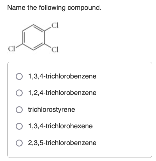 Solved Name the following compound. 1,3,4-trichlorobenzene | Chegg.com