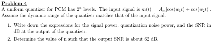 Solved Problem 4 A uniform quantizer for PCM has 2n levels. | Chegg.com