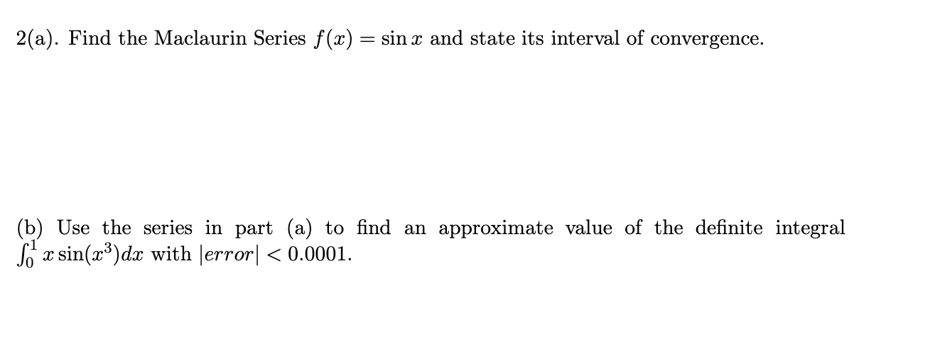 Solved 2(a). Find the Maclaurin Series f(x)=sinx and state | Chegg.com