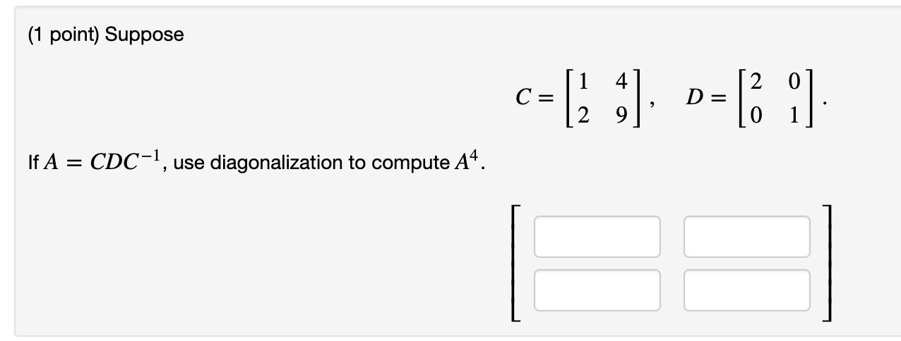 Solved (1 point) Suppose C=[ ]. -=[ ] C D = If A = CDC-1, | Chegg.com
