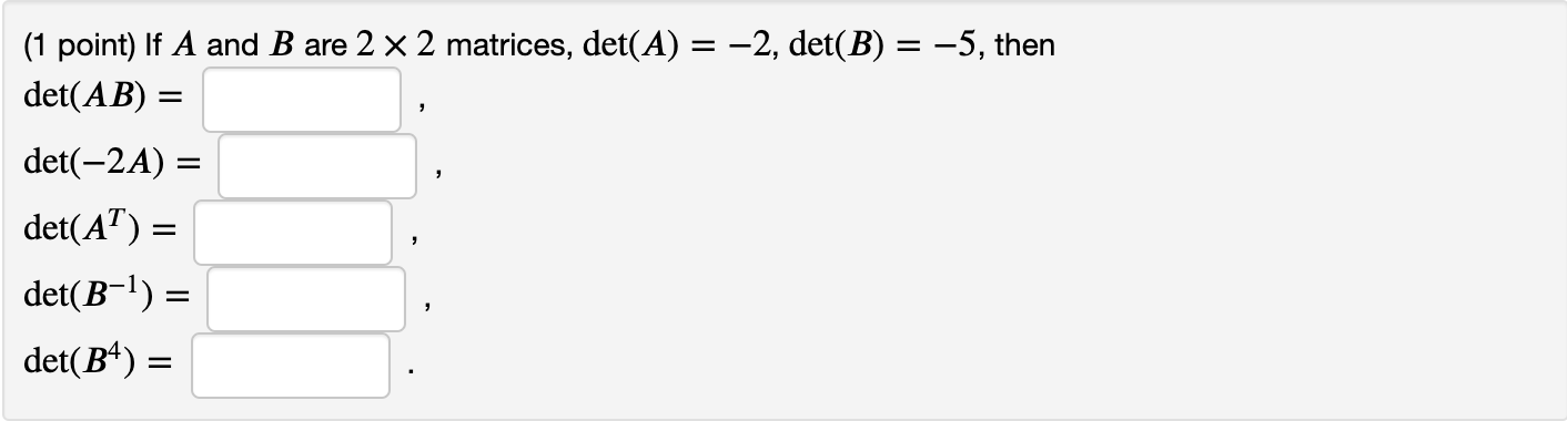 Solved = (1 point) If A and B are 2 x 2 matrices, det(A) = | Chegg.com