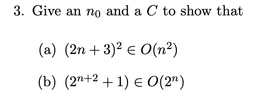 Solved 3. Give an n0 and a C to show that (a) (2n+3)2∈O(n2) | Chegg.com
