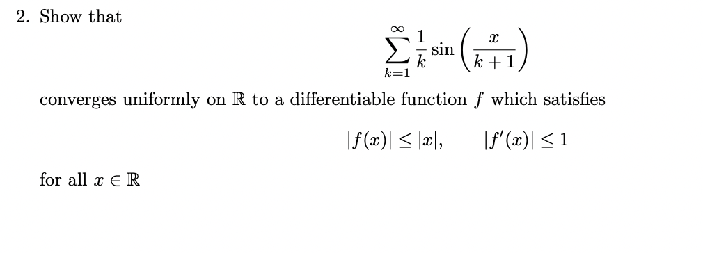 Solved 2. Show that ∑k=1∞k1sin(k+1x) converges uniformly on | Chegg.com