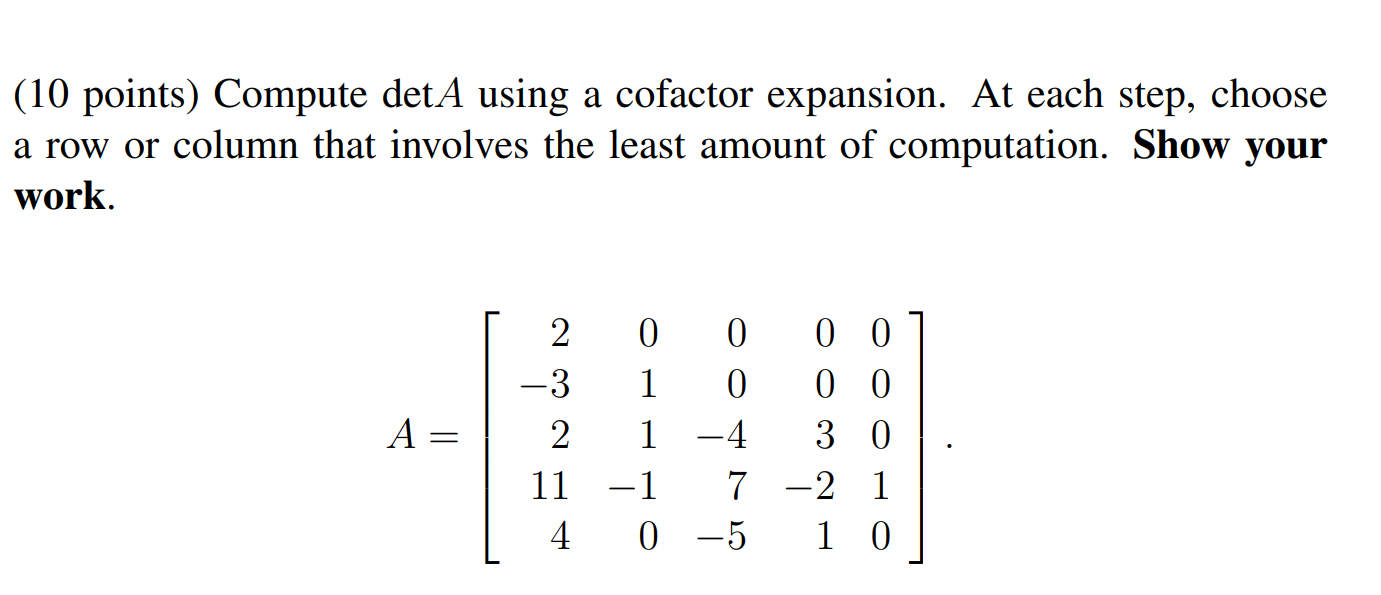 Solved (10 points) Compute detA using a cofactor expansion. | Chegg.com