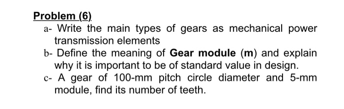 Solved Problem (6) a- Write the main types of gears as | Chegg.com