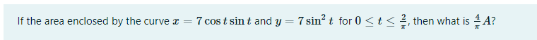 Solved If the area enclosed by the curve x=7costsint and | Chegg.com