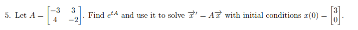Solved 5. Let A=[−343−2]. Find etA and use it to solve x′=Ax | Chegg.com