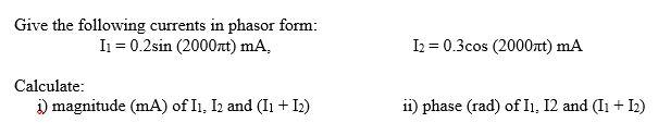 Solved Give the following currents in phasor form: I1 = | Chegg.com