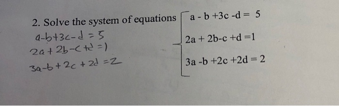 Solved 2. Solve the system of equations a b+3c -d5 2a + 2b-c | Chegg.com