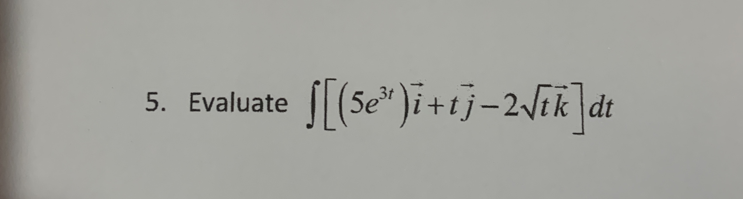 Solved ∫[(5e3t)i+tj−2tk]dt | Chegg.com