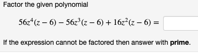 Solved Factor the given polynomial 5624(z - 6) - 567?(z - 6) | Chegg.com