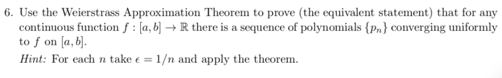 Solved 6 Use The Weierstrass Approximation Theorem To Prove