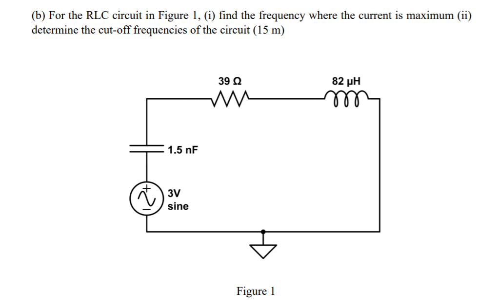 Solved (b) For the RLC circuit in Figure 1, (i) find the | Chegg.com