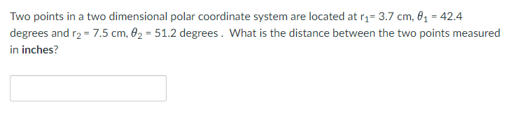 Solved Two points in a two dimensional polar coordinate | Chegg.com