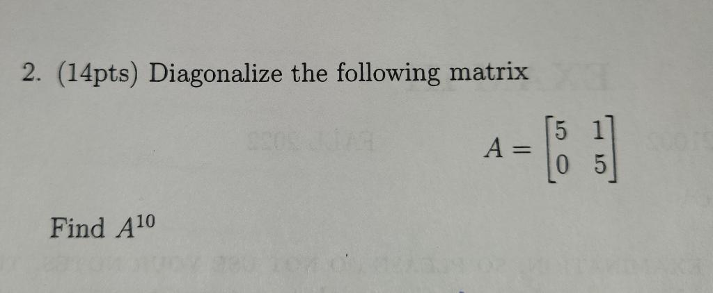 Solved 2. (14pts) Diagonalize the following matrix A=[5015] | Chegg.com