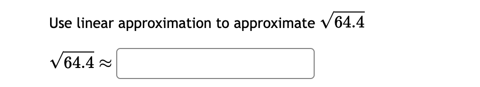 Solved Use Linear Approximation To Approximate 644 