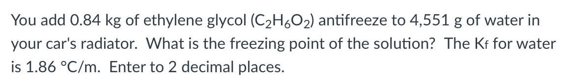 Solved You add 0.84 kg of ethylene glycol (C2H602) | Chegg.com