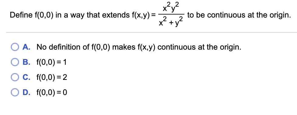 Solved 2. 2 to be continuous at the origin. Define f(0,0) in | Chegg.com