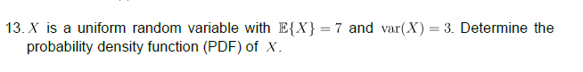 Solved 13. X is a uniform random variable with E{X}=7 and | Chegg.com