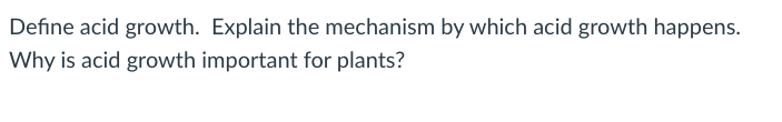 Solved Define acid growth. Explain the mechanism by which | Chegg.com
