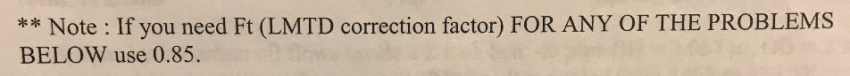 Solved ** Note : If you need Ft (LMTD correction factor) FOR | Chegg.com