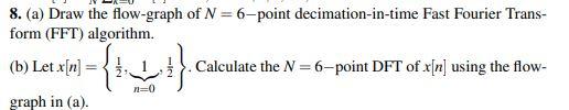 Solved 8. (a) Draw the flow-graph of N=6-point | Chegg.com