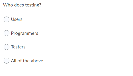 Solved Who does testing? Users Programmers Testers All of | Chegg.com