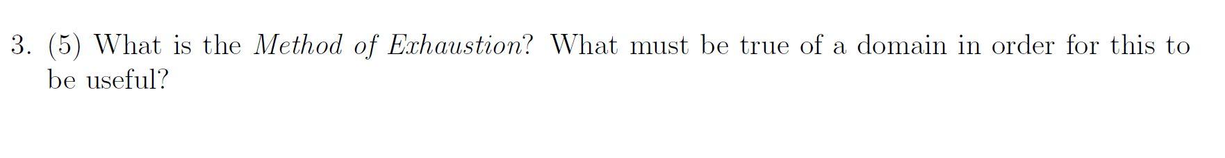 Solved 3. (5) What is the Method of Exhaustion? What must be | Chegg.com