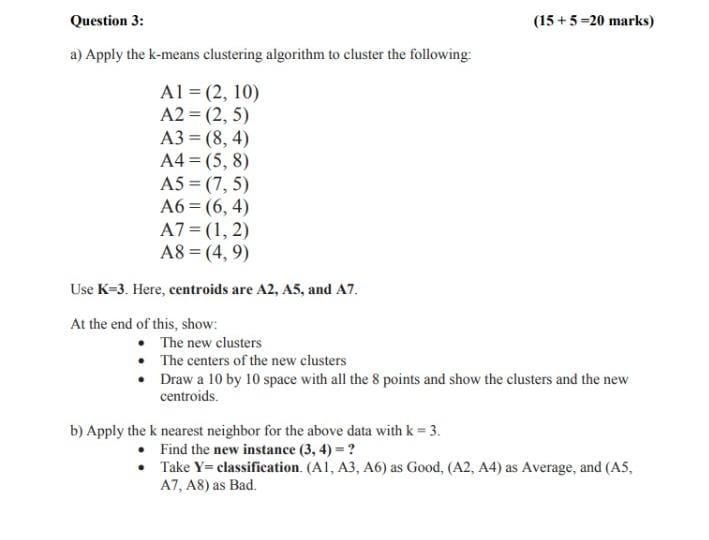 Solved (15+5=20 marks) Question 3: a) Apply the k-means | Chegg.com