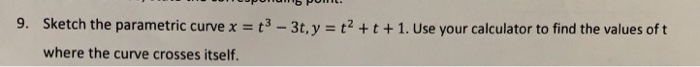 Solved 9. Sketch the parametric curve x t3 3t,y t2 +t+1. Use | Chegg.com