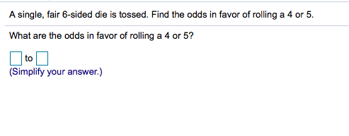 Solved A single, fair 6-sided die is tossed. Find the odds | Chegg.com