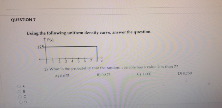 Solved QUESTION 7 Using the following uniform density curve, | Chegg.com
