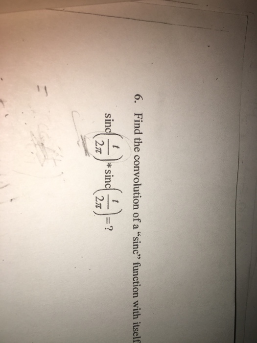 Solved 6. Find the convolution of a “sinc” function with | Chegg.com