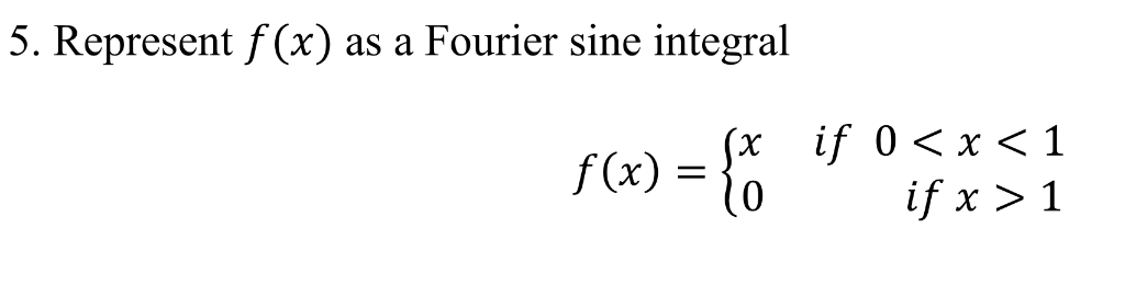 Solved 5. Represent f(x) as a Fourier sine integral f(x) ={0 | Chegg.com